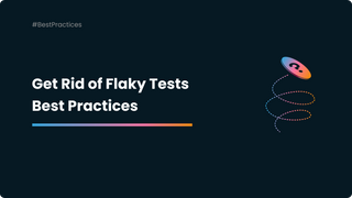 How to Get Rid of Flaky Tests? Best Practices